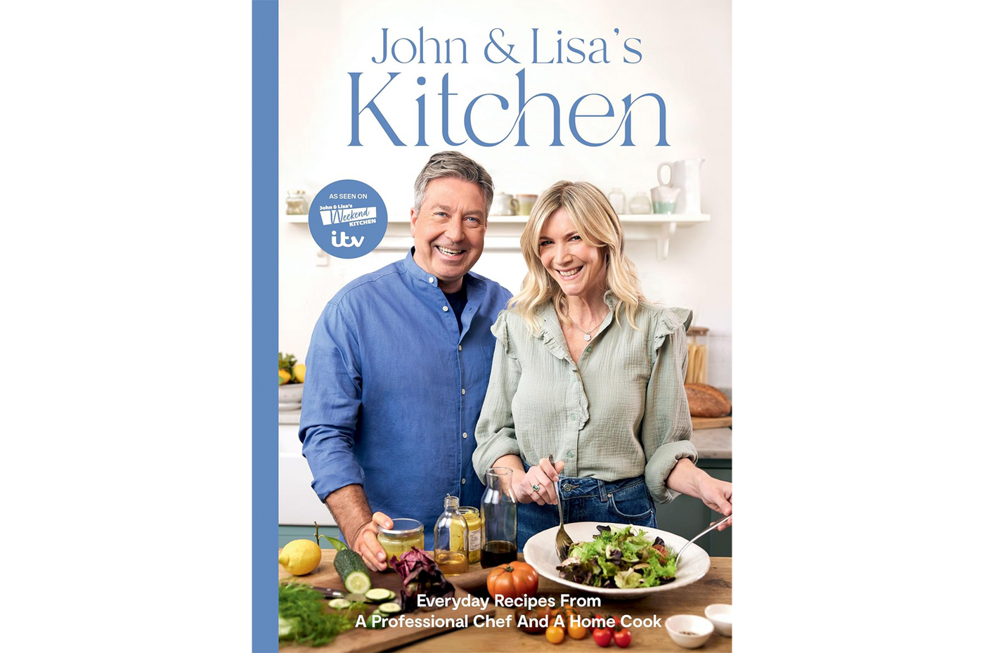 John and Lisa's Kitchen: Everyday Recipes From a Professional Chef and